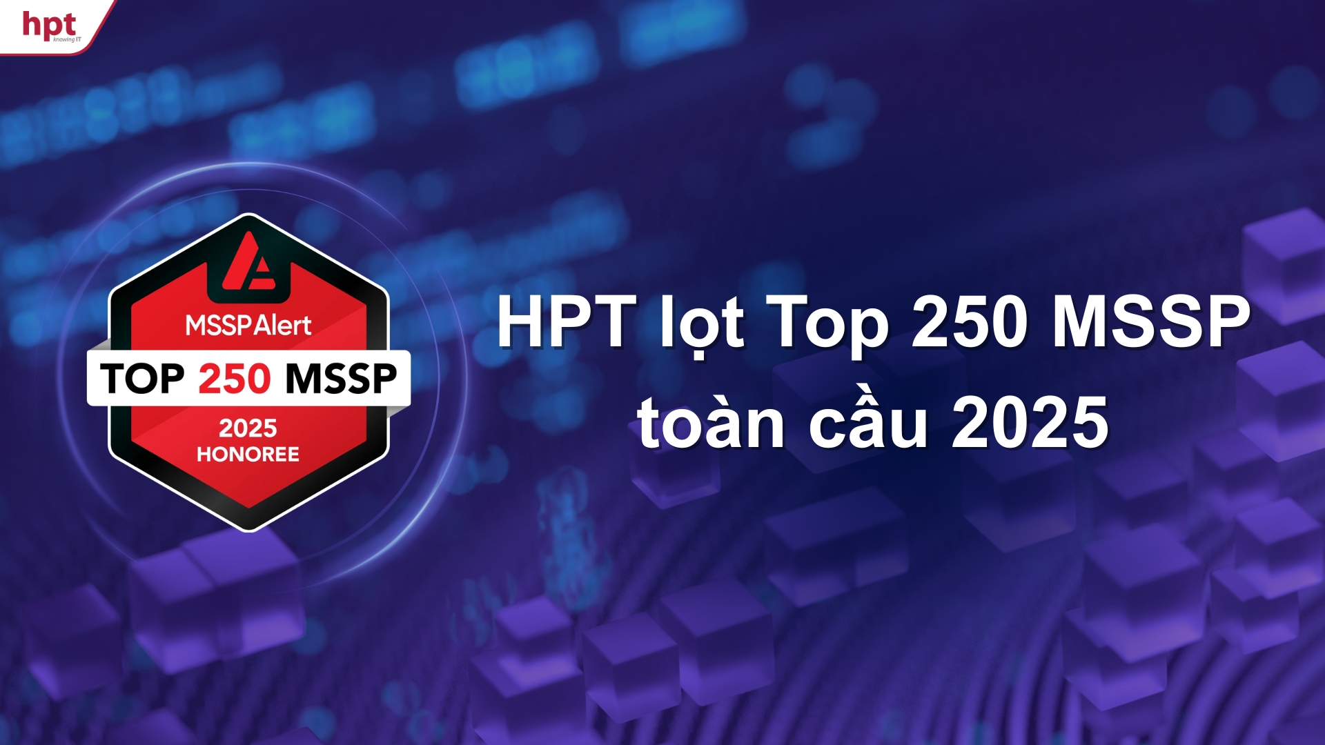 HPT lọt Top 250 MSSP toàn cầu 2025: Khẳng định vị thế quốc tế trong ...